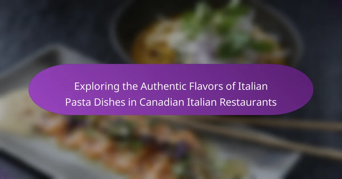 Exploring the Authentic Flavors of Italian Pasta Dishes in Canadian ...