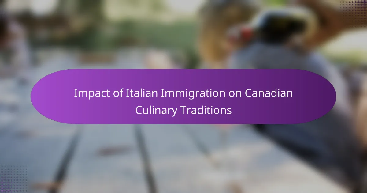 Impact of Italian Immigration on Canadian Culinary Traditions ...